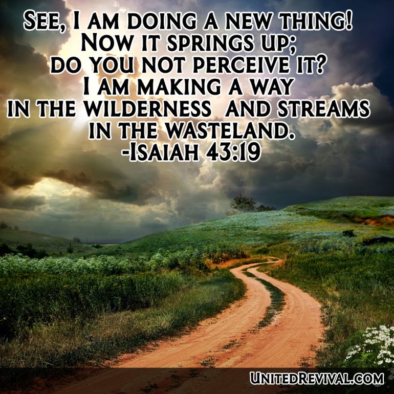 See, I am doing a new thing! Now it springs up; do you not perceive it ...