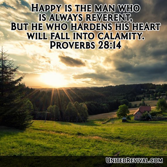 Happy is the man who is always reverent, But he who hardens his heart ...