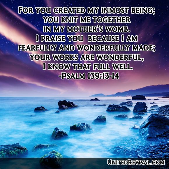 For you created my inmost being; you knit me together in my mother’s ...