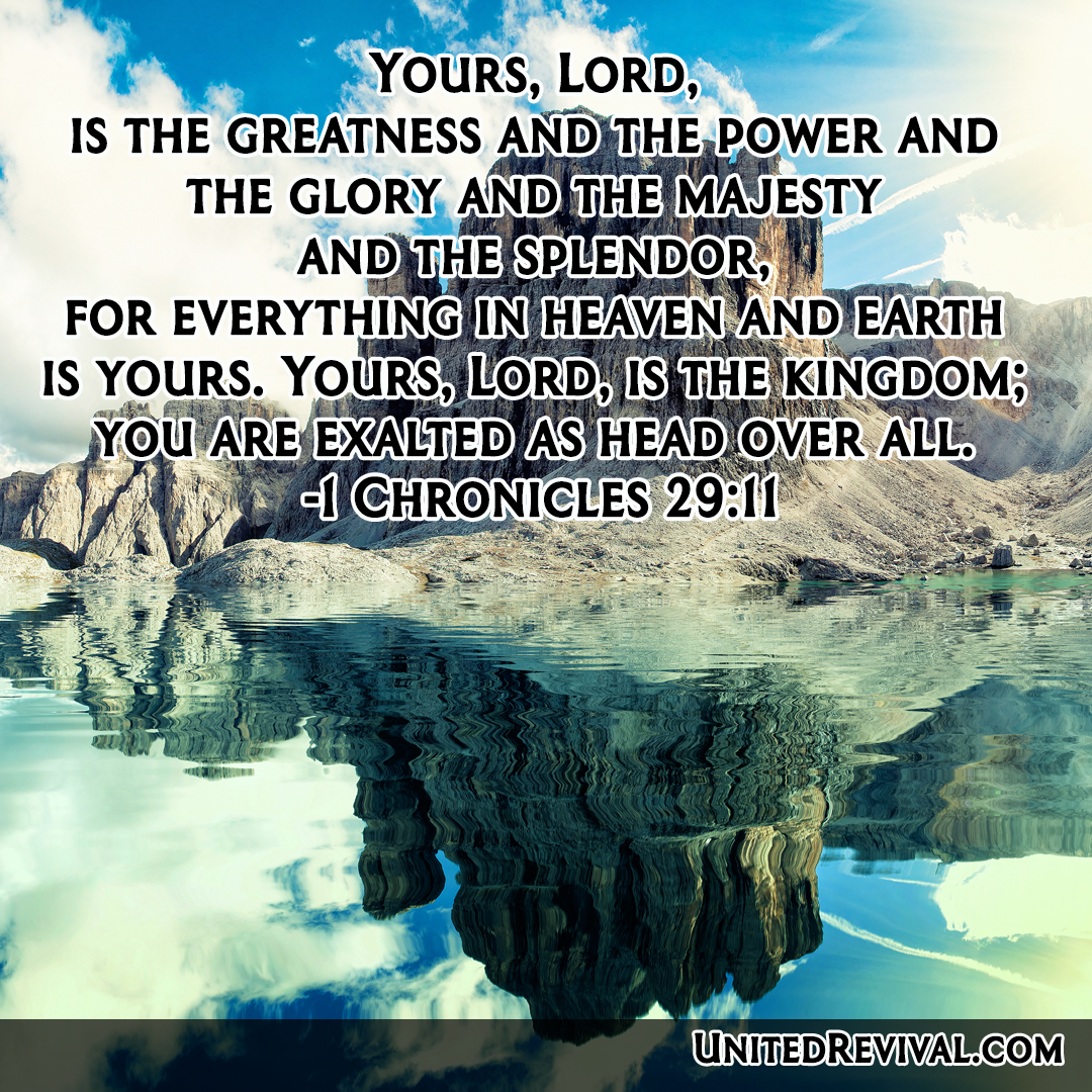 Yours, Lord, is the greatness and the power and the glory and the ...