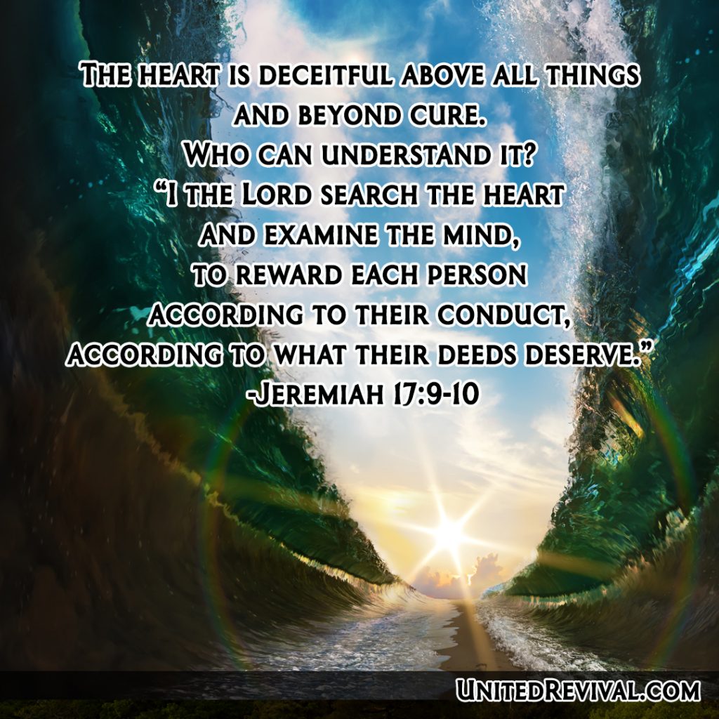 The heart is deceitful above all things and beyond cure. Who can ...